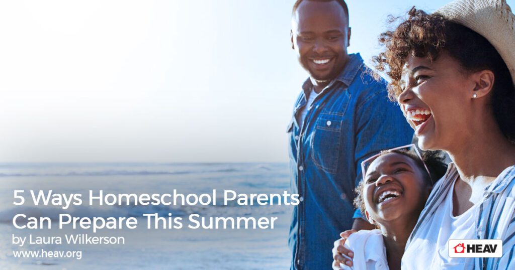 5 Ways Homeschool Parents Can Prepare This Summer | Home Educators ...